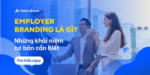 Employer Branding là gì? 06 chiến lược thực thi hiệu quả (2025)