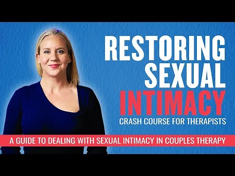 Restoring Sexual Intimacy | A Crash Course for Couples Therapists