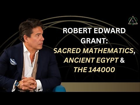 E12-Robert Edward Grant: Sacred Mathematics, Ancient Egypt and The 144000