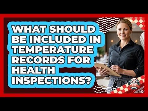 What Should Be Included In Temperature Records For Health Inspections?