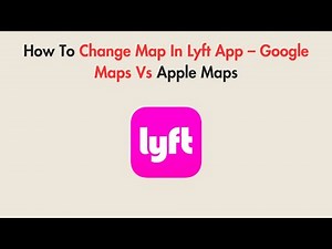 How To Change Map In Lyft App – Google Maps vs Apple Maps