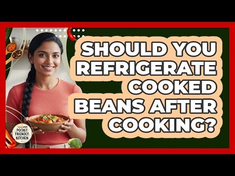 Should You Refrigerate Cooked Beans After Cooking?