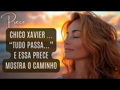 Chico Xavier's Spiritist Prayer: Everything Passes. Say this prayer and feel the pain dissolve.