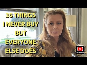 35 THINGS I NEVER BUY…BUT EVERYONE ELSE DOES