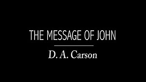 Don Carson | The Message of John