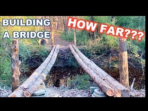 WOW!! BUILDING BRIDGE ACROSS CRAZY CREEK...HOW FAR??