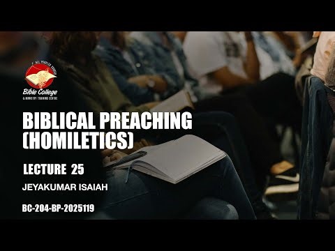 Biblical Preaching (Homiletics) | Lecture 25 : BC204-BP-20251119