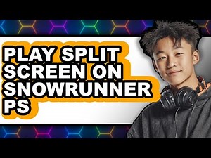 How to Play Split Screen on SnowRunner PS5 2025 - Easy Guide