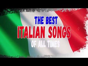 The Best Italian Songs of all Times |Miglior Playlist Di Musica Italiana