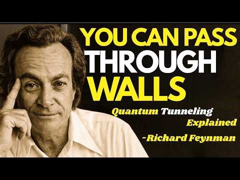 You CAN Walk Through Walls… But Physics Won’t Let You Feynman on Quantum Tunneling