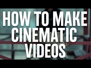 How to Make Cinematic Videos