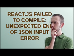 REACT.js Failed to compile: unexpected end of JSON input error