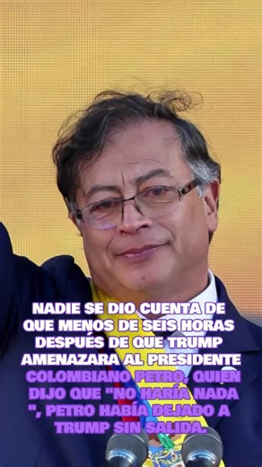 Nadie se dio cuenta de que menos de seis horas despuÃ©s de que Trump amenazara al presidente colombiano Petro, quien dijo que