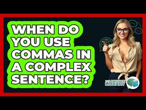 When Do You Use Commas In A Complex Sentence? - The Language Library