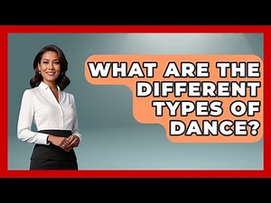 What Are The Different Types Of Dance? - Anthropology Insights