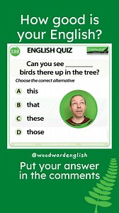22 reactions · 18 comments |  Woodward English Quiz 188  Can you see ___ birds there up in the tree? 列 A: this 列 B: that 列 C: these 列 D: those Do you know the correct answer? Write your answer in the comments. This English lesson about will help you answer this quiz: https://www.youtube.com/watch?v=GIbD5seHH-E #Quiz #LearnEnglish #EnglishQuiz | Woodward English | Facebook