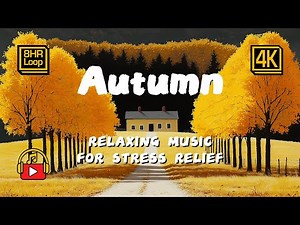 8-Hour Loop - Fall Relaxing Music Video: Autumn Music for Stress Relief & Focus | Calm Fall Music.