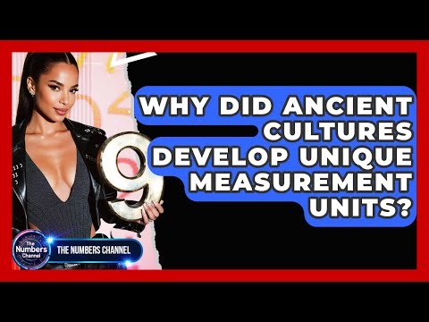 Why Did Ancient Cultures Develop Unique Measurement Units? - The Numbers Channel