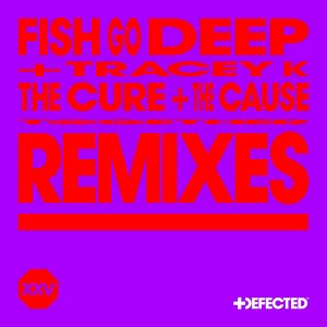 Fish Go Deep   Tracey K - The Cure & The Cause (Remixes)