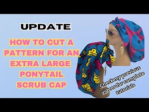 Ponytail scrub cap hair cover pattern update for Extra large size