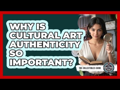 Why Is Cultural Art Authenticity So Important? - The Collectibles Guide