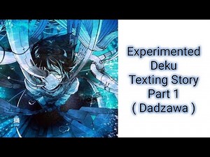 Experimented Deku Texting Story Part 1 ( Dadzawa ) ~MHA Texting Story