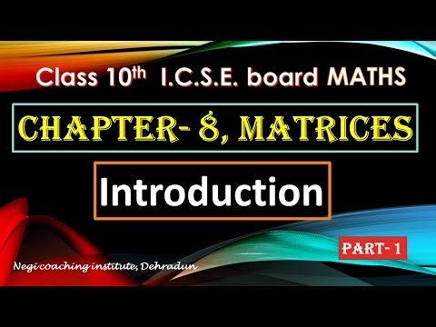 class 10 th ICSE board, chapter 8, Matrices, part 1,