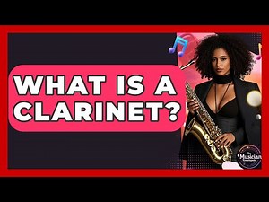 What Is A Clarinet? - The Musician Encyclopedia
