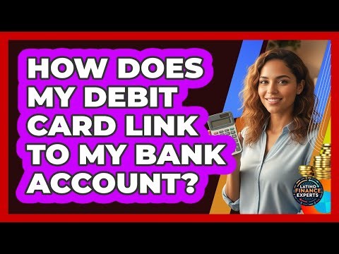 How Does My Debit Card Link To My Bank Account? - Latino Finance Experts