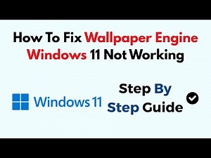 How To Fix Wallpaper Engine Windows 11 Not Working