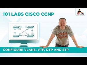 Configure VLANs, VTP, DTP and STP - 101 Labs Cisco CCNP