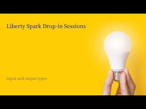 Input & Output Types - Liberty Spark drop-in session | Netcall
