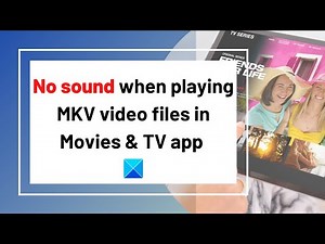 No sound when playing MKV video files in Movies & TV app on Windows 10