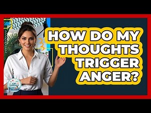 How Do My Thoughts Trigger Anger?