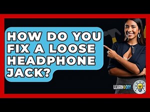 How Do You Fix A Loose Headphone Jack? - LearnToDIY360.com