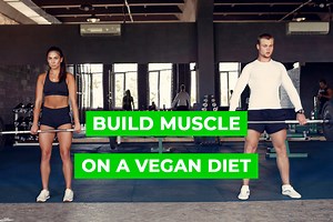 5 Keys to Building Muscle on a Vegan Diet. Read this Before Trying a Plant-Based Bulk
