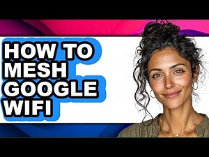 How to Mesh Google Wifi - Easy Guide