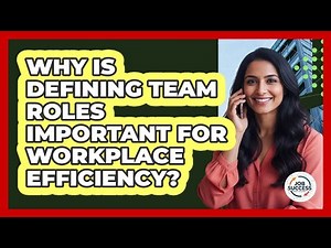 Why Is Defining Team Roles Important For Workplace Efficiency?