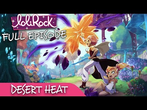 LoliRock : Season 2, Episode 14 - Desert Heat 💖 FULL EPISODE! 💖