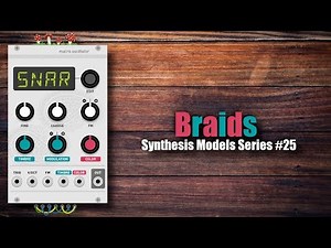 Mutable Instruments' Braids - Synthesis Models Series #25