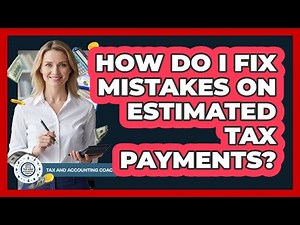 How Do I Fix Mistakes On Estimated Tax Payments?