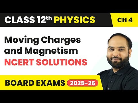 Moving Charges and Magnetism - NCERT Solutions | Class 12 Physics Chapter 4 | CBSE 2025-26