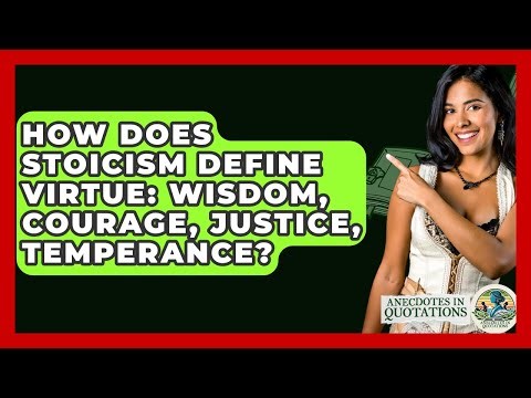 How Does Stoicism Define Virtue: Wisdom, Courage, Justice, Temperance? - Anecdotes in Quotation
