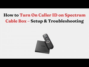 How to Turn On Caller ID on Spectrum Cable Box – Setup & Troubleshooting