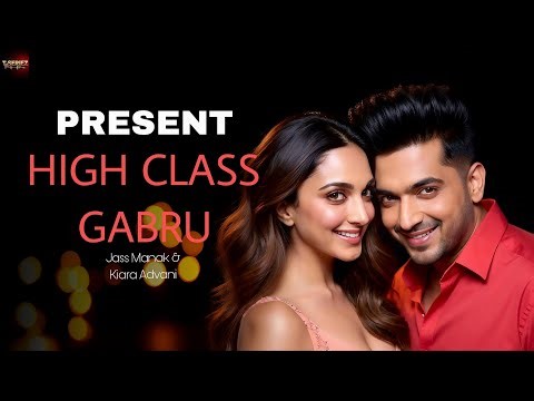 High Class Gabru Song | Jass Manak | Kiara Advani | Fan Made Song