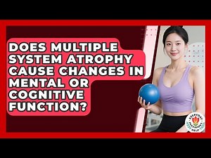 Does Multiple System Atrophy Cause Changes In Mental Or Cognitive Function?