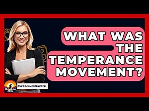 What Was The Temperance Movement? - The Documentary Reel