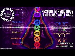 Restore Etheric Body and Close Aura Gaps / Energetically Programmed Audio / Maitreya Reiki™