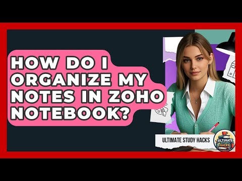 How Do I Organize My Notes In Zoho Notebook? - Ultimate Study Hacks
