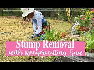 EASY Stump Removal Using A Reciprocating Saw!
